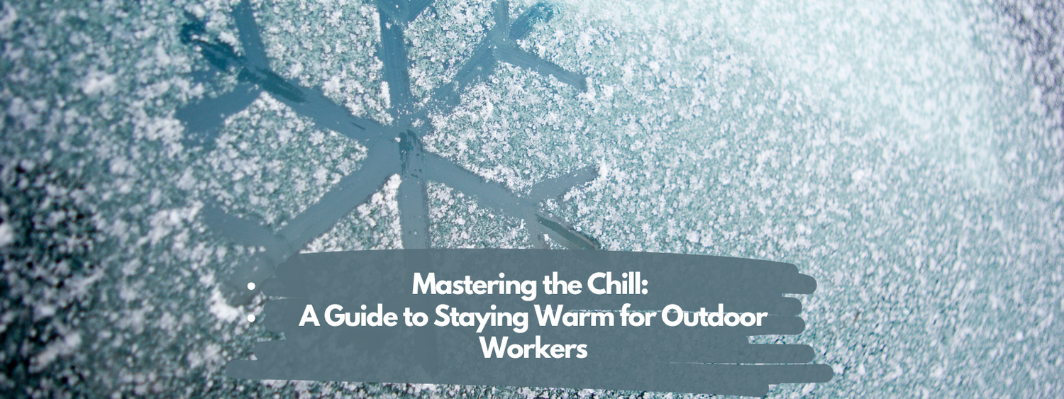 Mastering the Chill: A Guide to Staying Warm for Outdoor Workers ...