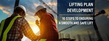 Lifting Plan Development: 10 Steps to Ensuring a Smooth and Safe Lift ...
