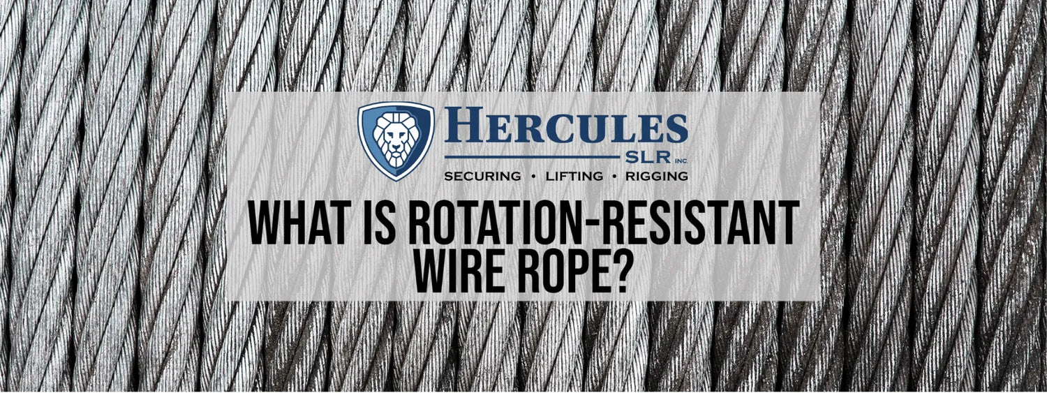 What is Rotation-Resistant Wire Rope? | Hercules Lifting